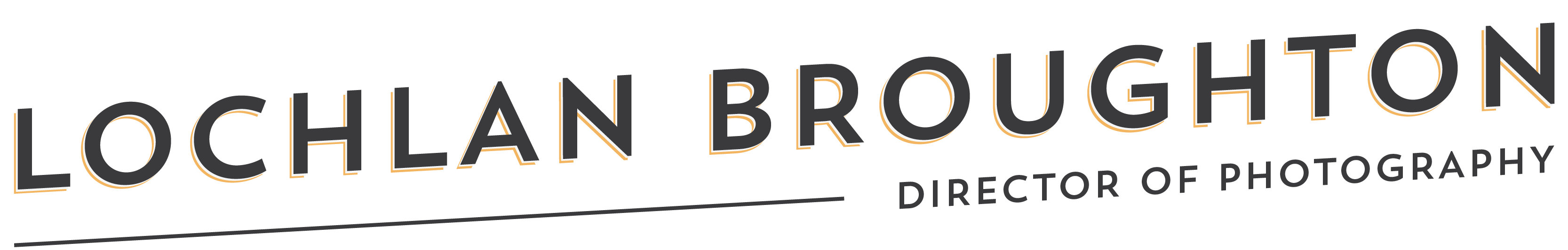 Lochlan Broughton | Director of Photography