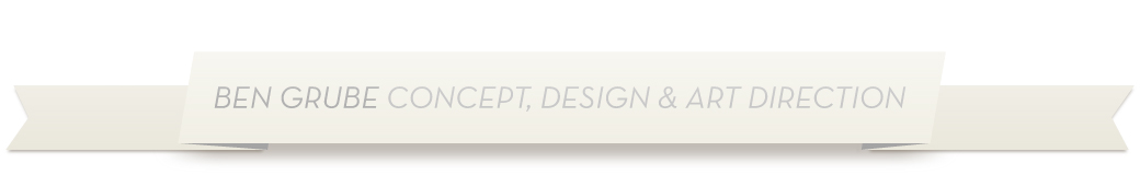 Ben Grube: Concept, Design & Art Direction