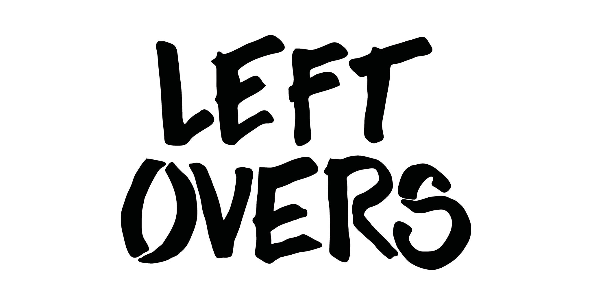 Left Overs -part 1 - leftoverscollective
