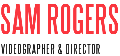 SAM ROGERS I EDITOR/VIDEOGRAPHER